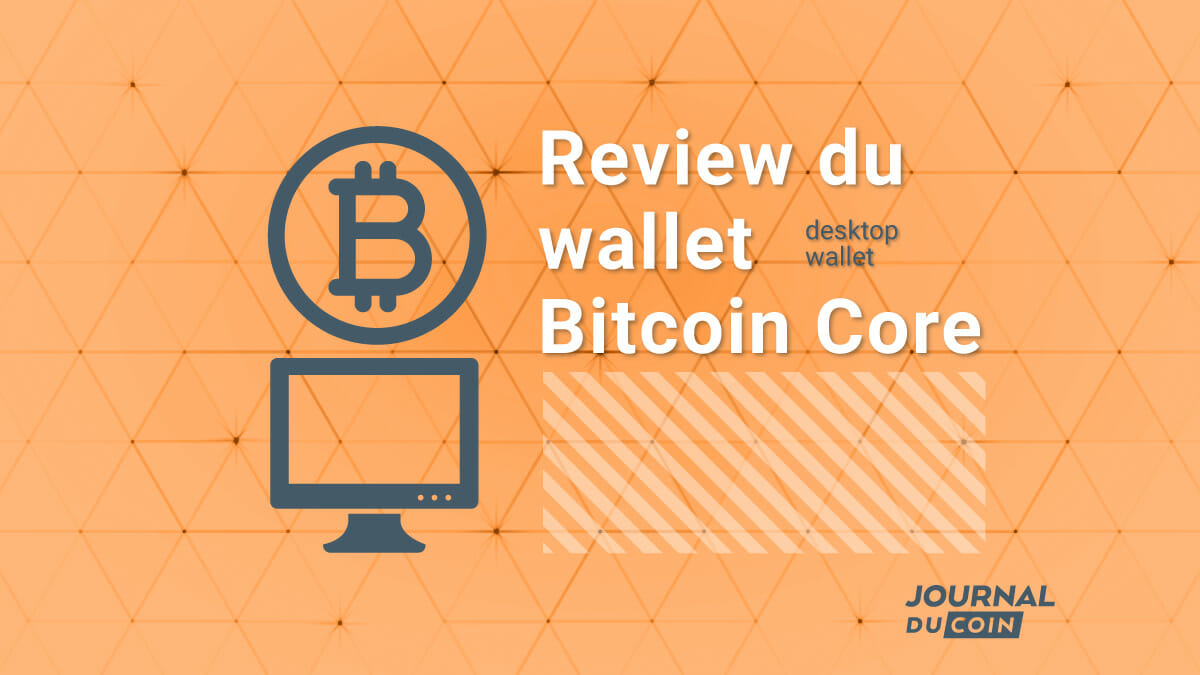 Bitcoin Core – Avis et Review du client Bitcoin Officiel – Journal du Coin
